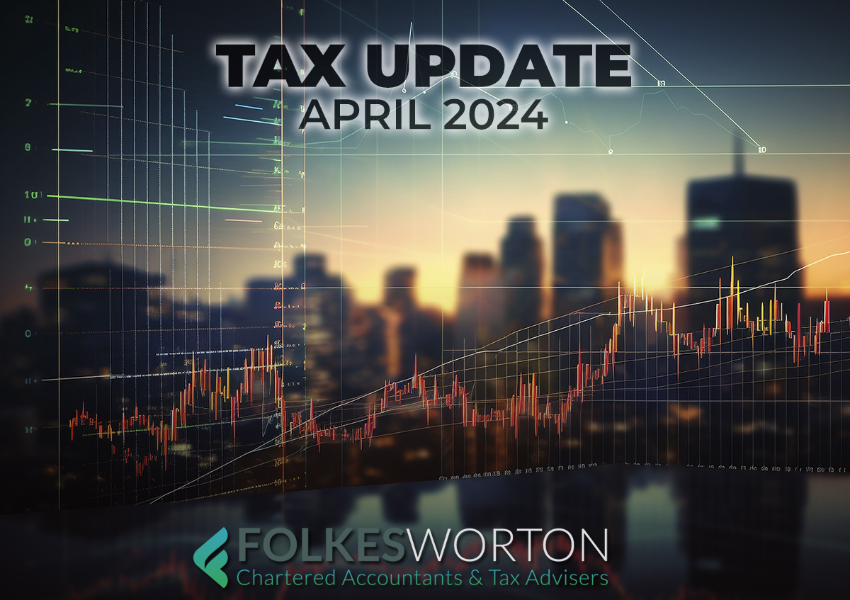 Tax Update April 2024 - Folkes Worton